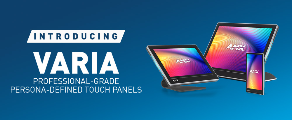 AMX VARIA Professional Grade Touch Panels allow you to define your ...
